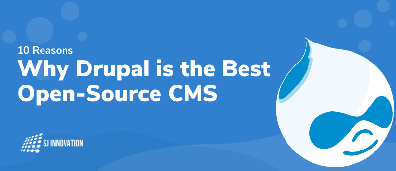 10 Reasons Why Drupal Is The Best Open Source Cms Sj Innovation 
